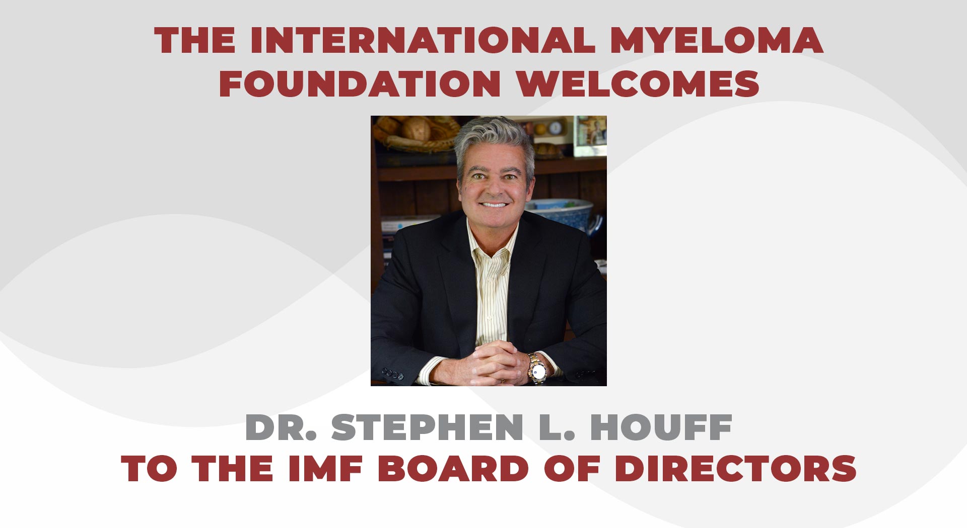 The International Myeloma Foundation Welcomes Dr. Stephen L. Houff to ...
