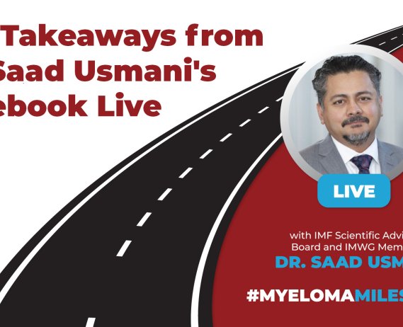 Dr. Saad Usmani Key Takeaways from a Facebook Live | Int'l Myeloma Fn